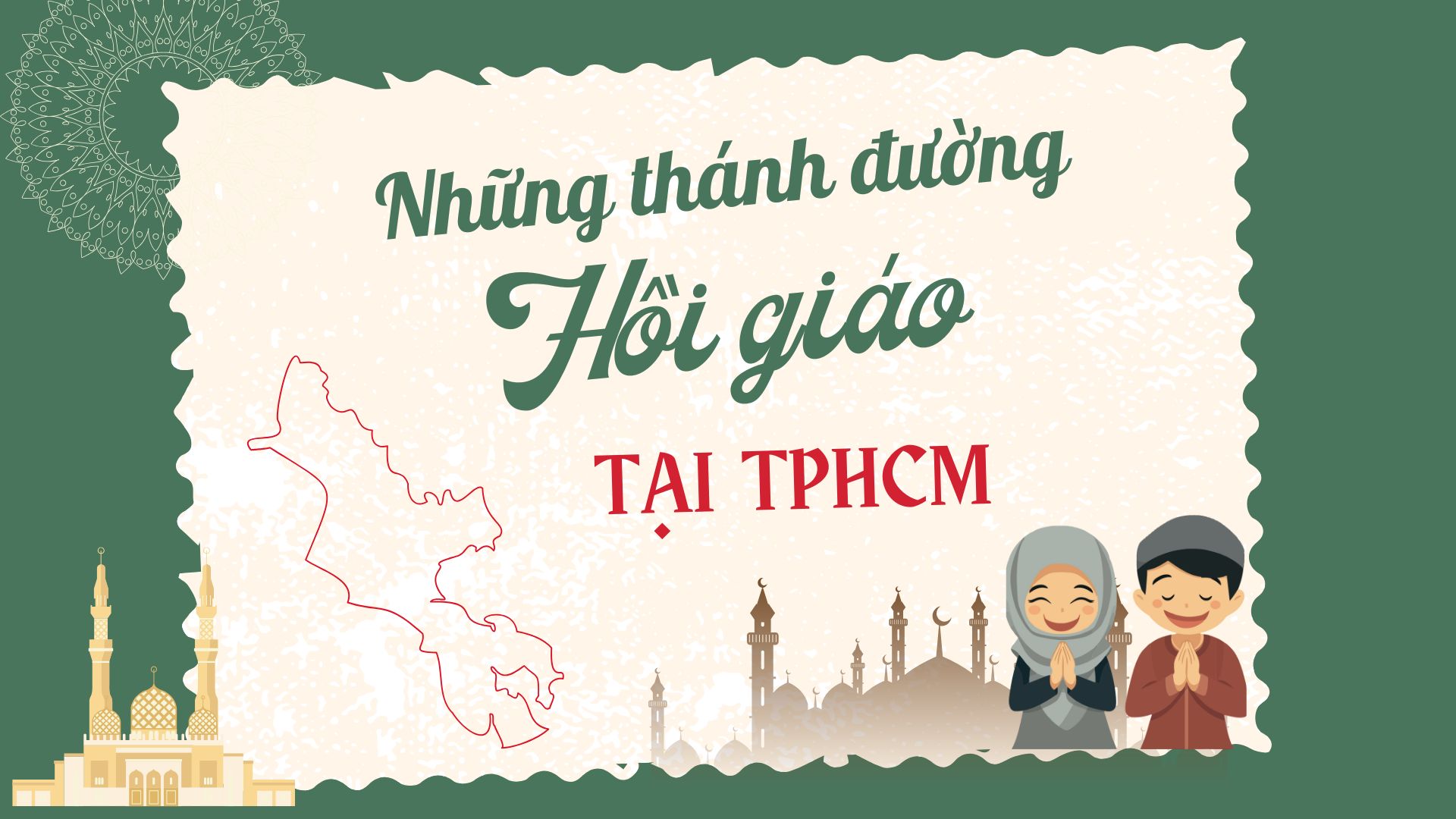 Dạo quanh một số thánh đường Hồi giáo nổi bật tại TPHCM
